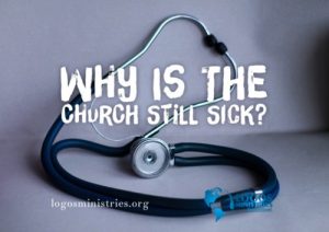 Why Is The Church Still Sick?